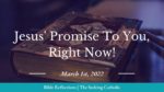 Jesus' Promise to You, Right Now! - Bible Reflections