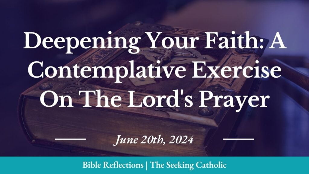 Deepening Your Faith: A Contemplative Exercise On The Lord's Prayer ...