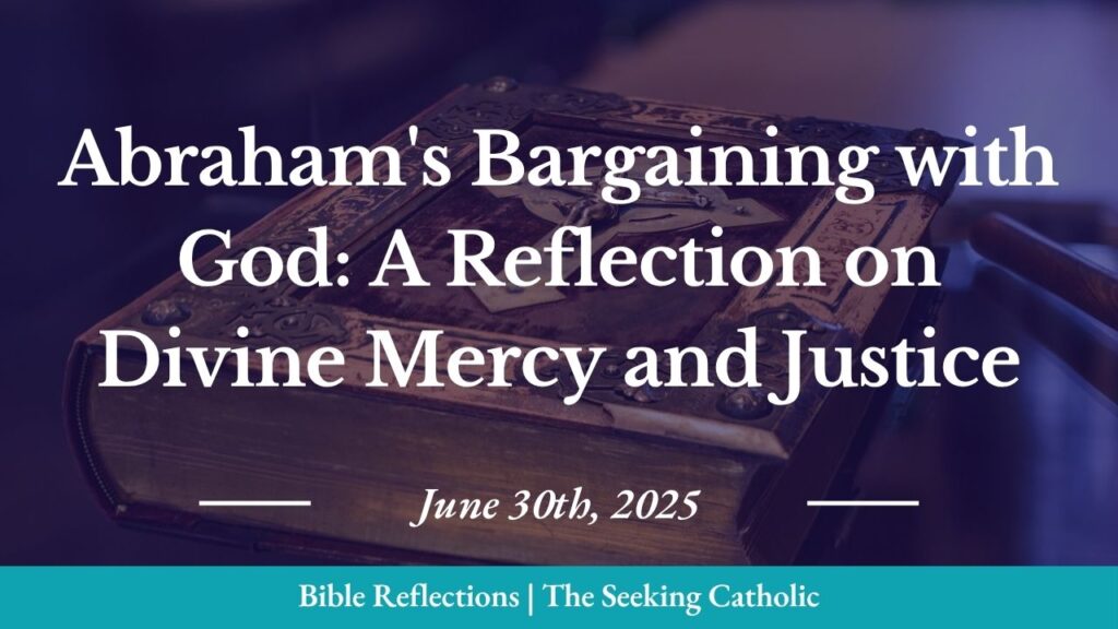 Abraham's Bargaining with God: A Reflection on Divine Mercy and Justice - The Seeking Catholic